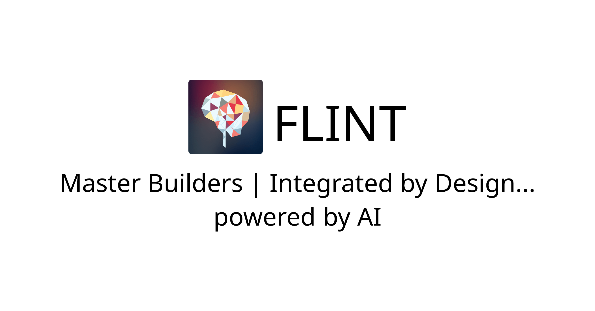 FLINT – Master Builders | Integrated by Design... powered by AI